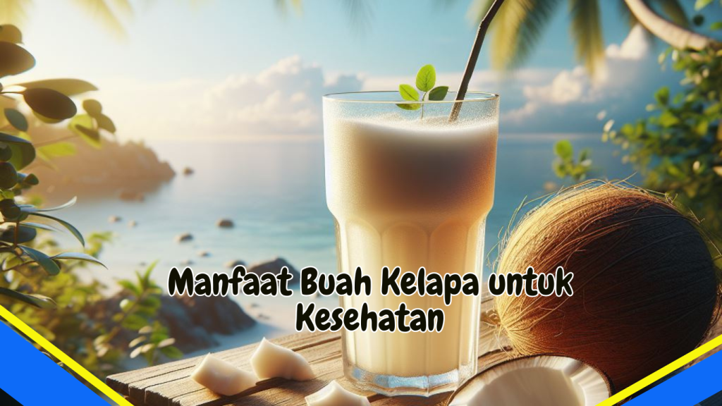 Manfaat Buah Kelapa untuk Kesehatan: Menggali Potensi yang Jarang di Ketahui - Accumini