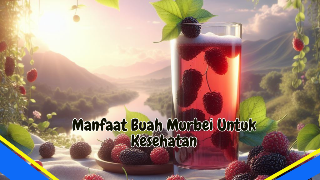 Manfaat Buah Murbei Untuk Kesehatan dan Berbagai Kegunaan - Accumini